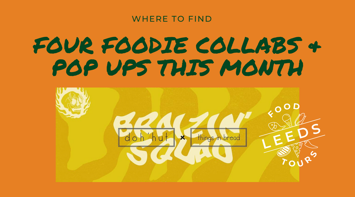 Four Foodie Collabs & Pop Ups Happening in Leeds This Sept/Oct – Leeds ...