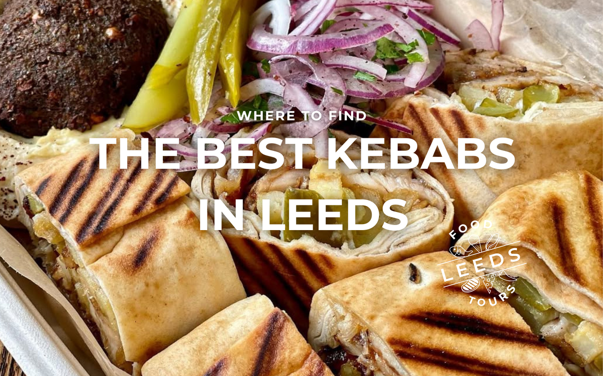 Your Guide to the Best Kebabs in Leeds – Leeds Food Tours
