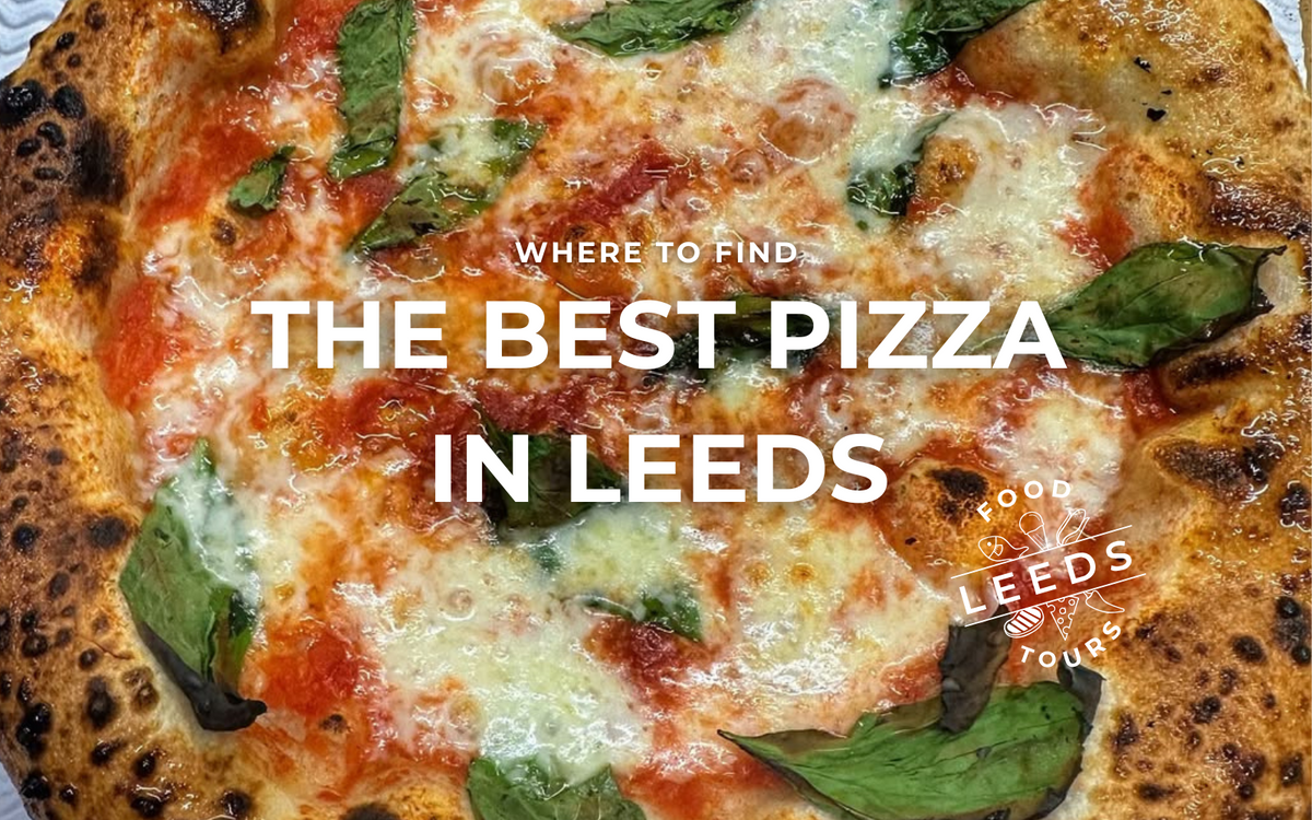 Looking for the best pizza in Leeds? – Leeds Food Tours