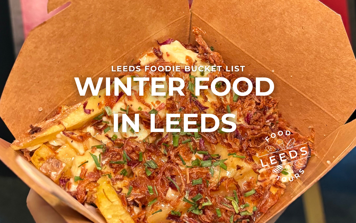 Leeds’ Cosy Food Scene: Our Top Winter Warmers – Leeds Food Tours